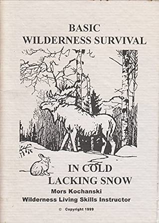 Basic Wilderness Survival in Cold Lacking Snow : Kochanski, Mors ...