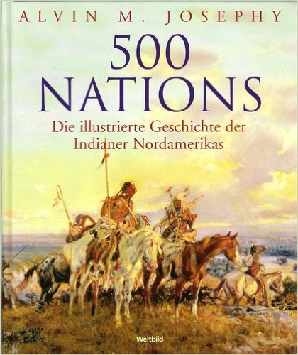 500 Nations - Die illustrierte Geschichte der Indianer Nordamerikas ...