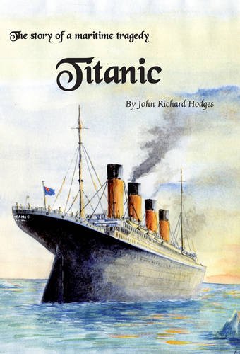 Titanic: The Story of a Maritime Tragedy: Hodges, J. R.: 9780955405730 ...