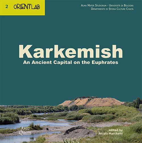 Karkemish. An Ancient Capital on the Euphrates.: 9788878491038: Books ...