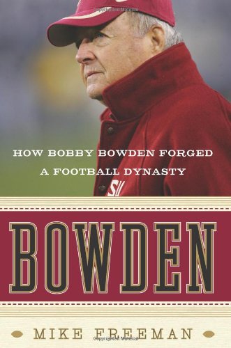 Amazon.com: Bowden: How Bobby Bowden Forged a Football Dynasty: Freeman ...