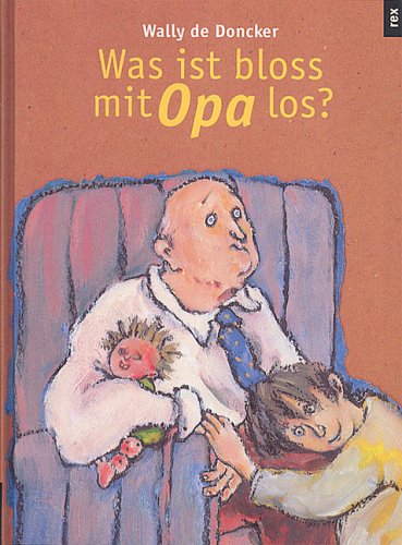Was ist bloss mit Opa los? : Doncker, Wally de, Westerduin, Anne ...