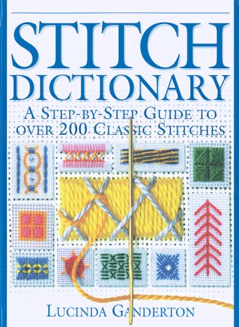 Stitch Dictionary : A Step-by-Step Guide to over 200 Classic Stitches ...