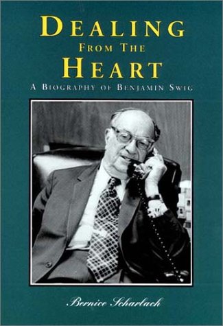 Dealing from the Heart: A Biography of Benjamin Swig: Scharlach ...