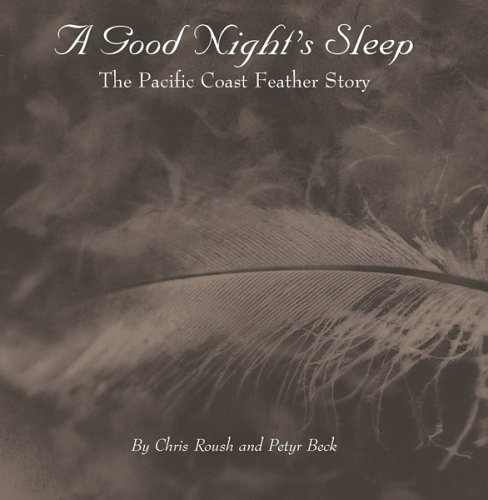 A Good Night's Sleep: The Pacific Coast Feather Story: Chris Roush ...