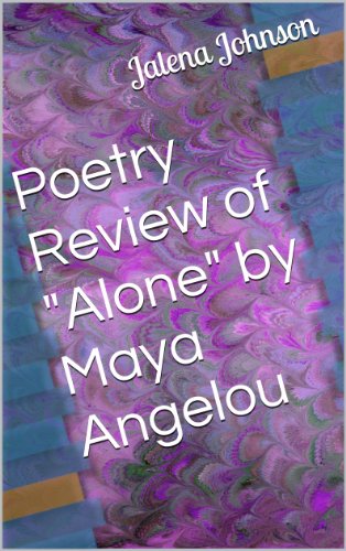 Poetry Review of "Alone" by Maya Angelou eBook : Johnson, Jalena ...