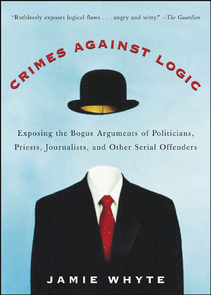 Crimes Against Logic: Exposing the Bogus Arguments of Politicians ...