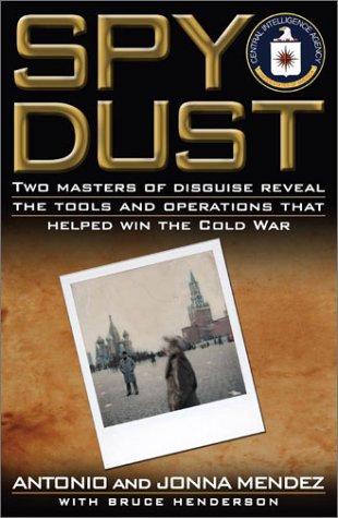 Spy Dust : Two Masters of Disguise Reveal the Tools and Operations that ...