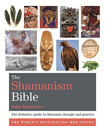 The Shamanism Bible: The definitive guide to Shamanic thought and ...