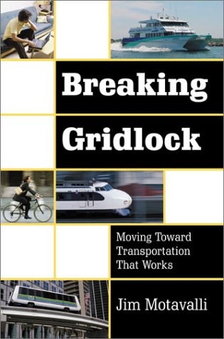 Breaking Gridlock: Moving Toward Transportation That Works: Motavalli ...