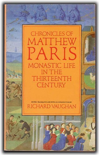 Chronicles of Matthew Paris: Monastic Life in the Thirteenth Century ...