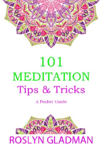 101 MEDITATION Tips & Tricks: A Pocket Guide: Gladman, Roslyn: 9780994290038: Amazon.com: Books