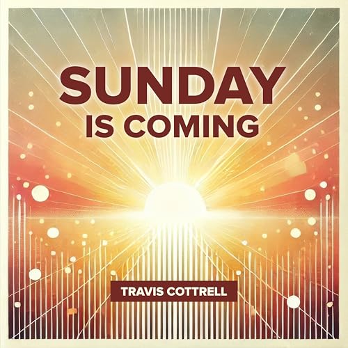 Play Sunday Is Coming by Travis Cottrell on Amazon Music Unlimited
