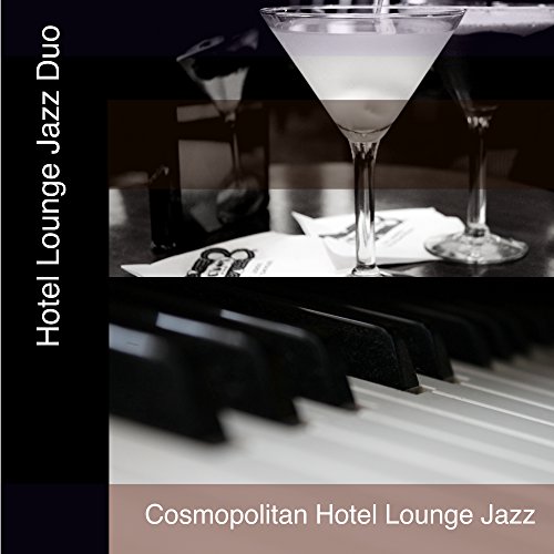 Amazon.com: Cosmopolitan Hotel Lounge Jazz : Hotel Lounge Jazz Duo ...