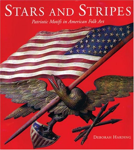 Stars and Stripes: Patriotic Themes in American Folk Art: Harding ...