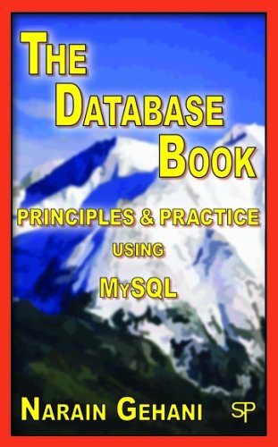 The Database Book: Principles & Practice Using MySQL: Gehani, Narain: 9780929306353: Amazon.com ...
