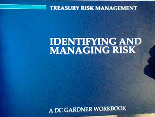 Identifying and Managing Risk: A DC Gardner Workbook (Treasury Risk ...