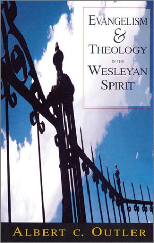 Evangelism & Theology in the Wesleyan Spirit: Albert C. Outler ...