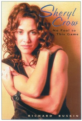 Sheryl Crow: No Fool to This Game: Buskin, Richard: 9780823084319 ...