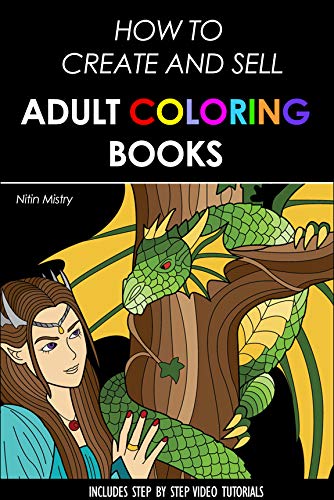 How to Create and Sell Adult Coloring Books: Includes Step by Step ...