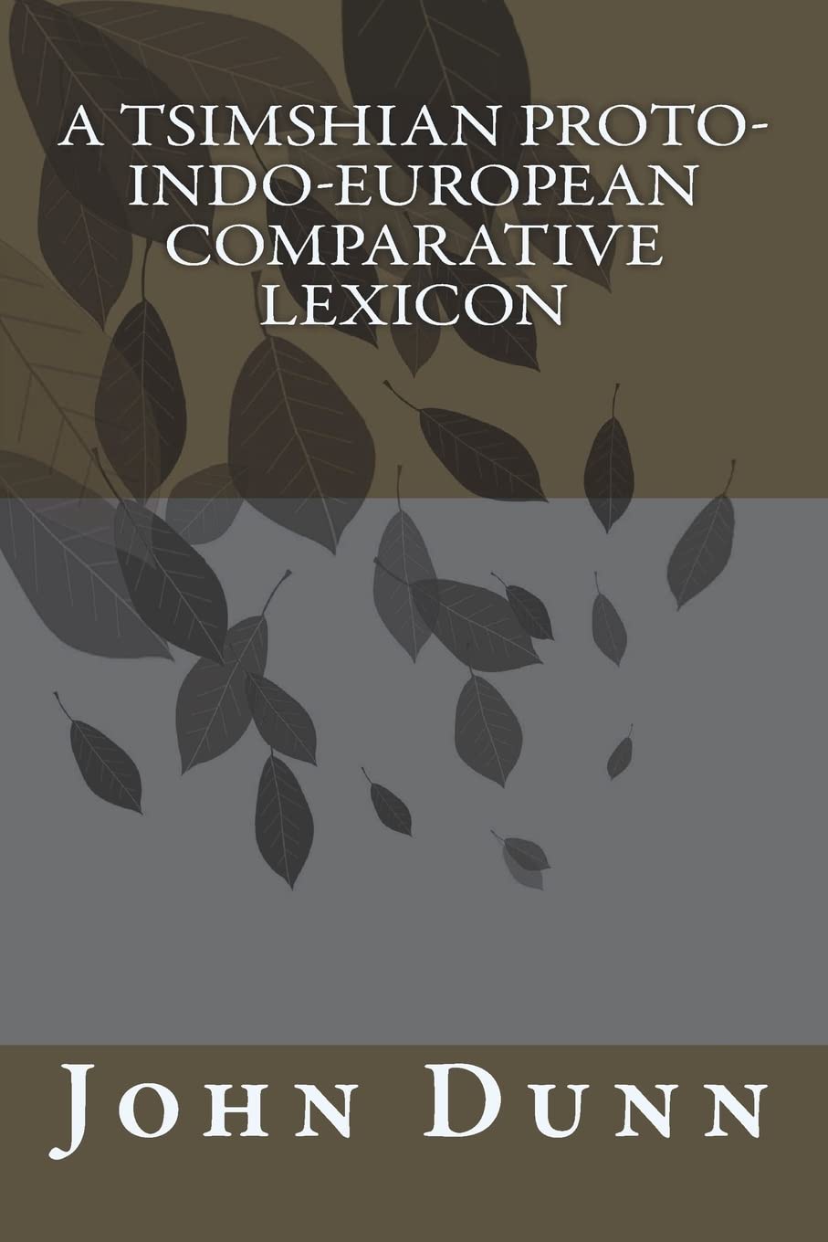 A Tsimshian Proto-Indo-European Comparative Lexicon: Dunn, John Asher ...