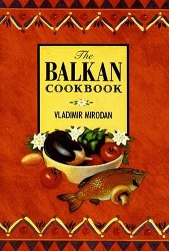 The Balkan Cookbook: Mirodan, Vladimir: 9780882897387: Amazon.com: Books
