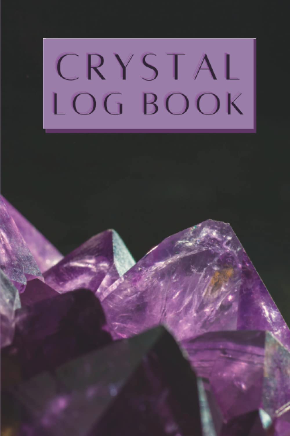 Crystal Log Book: Crystal Log / Notebook, document and track any crystal's properties ...