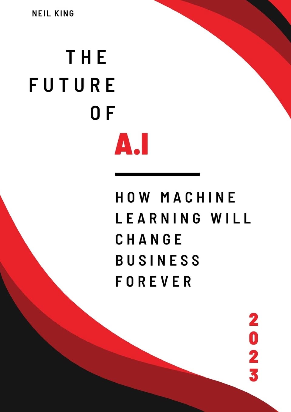 Buy The Future of AI: How Machine Learning Will Change Business Forever ...