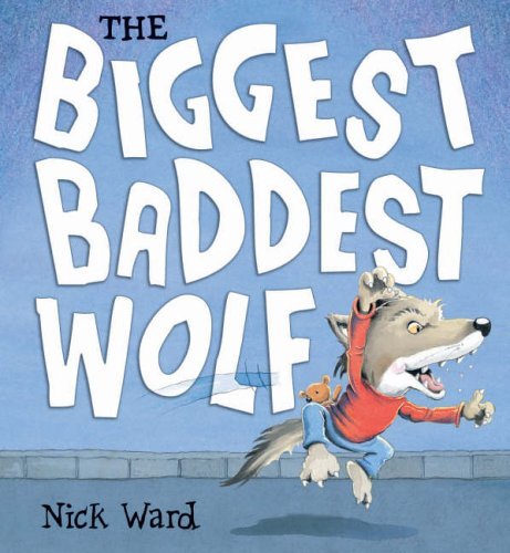 The Biggest Baddest Wolf: Amazon.co.uk: Ward, Nick: 9781845062026: Books