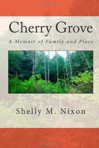 Cherry Grove: A Memoir of Family and Place: Nixon, Shelly M ...