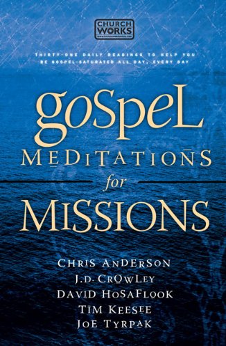 Gospel Meditations for Missions: Chris Anderson, J. D. Crowley, David ...
