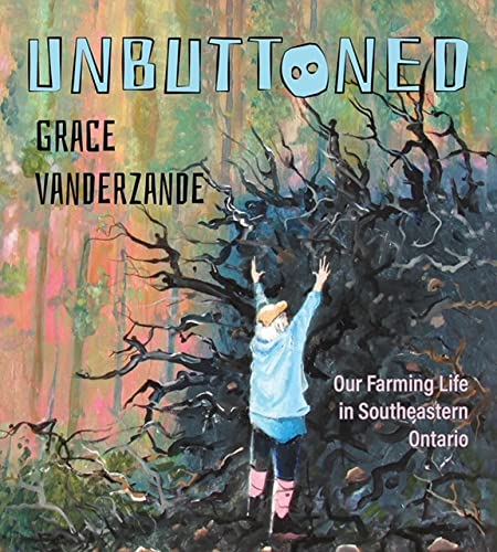 Unbuttoned: Our Farming Life in Southeastern Ontario: Grace Vanderzande ...