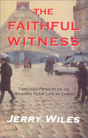 The Faithful Witness: Timeless Principles on Sharing Your Life in ...