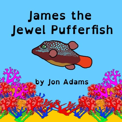James the Jewel Pufferfish: Adams, Jon: 9781499748369: Amazon.com: Books