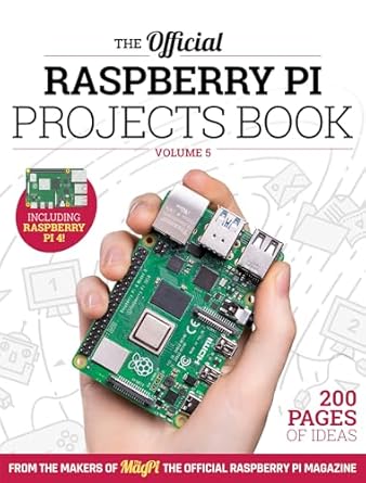 The Official Raspberry Pi Projects Book Volume 5: 200 Pages of Ideas eBook : Makers of The MagPi ...