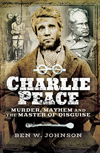 Amazon.com: Charlie Peace: Murder, Mayhem and the Master of Disguise ...