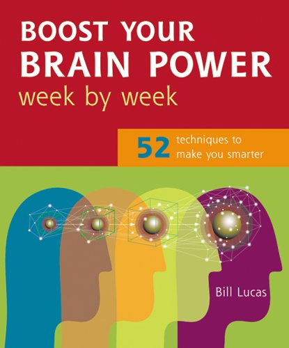 Boost Your Brain Power Week by Week: 52 Techniques to Make You Smarter ...