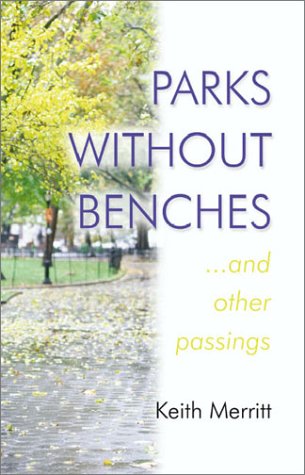 Parks Without Benches and Other Passings: Merritt, Keith: 9781591291749 ...