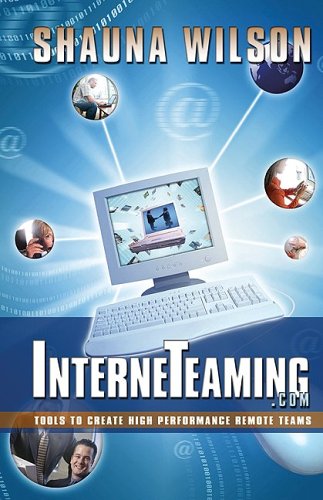 InterneTeaming.com: Tools to Create High Performance Remote Teams: Wilson, Shauna: 9781592991136 ...