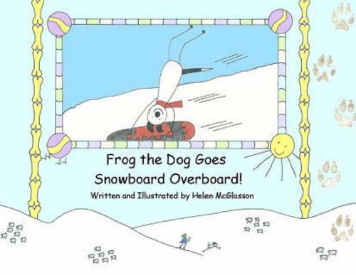 Frog the Dog Goes Snowboard Overboard!: Helen R. McGlasson ...
