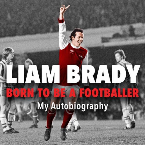 Born to Be a Footballer: My Autobiography (Audio Download): Liam Brady ...