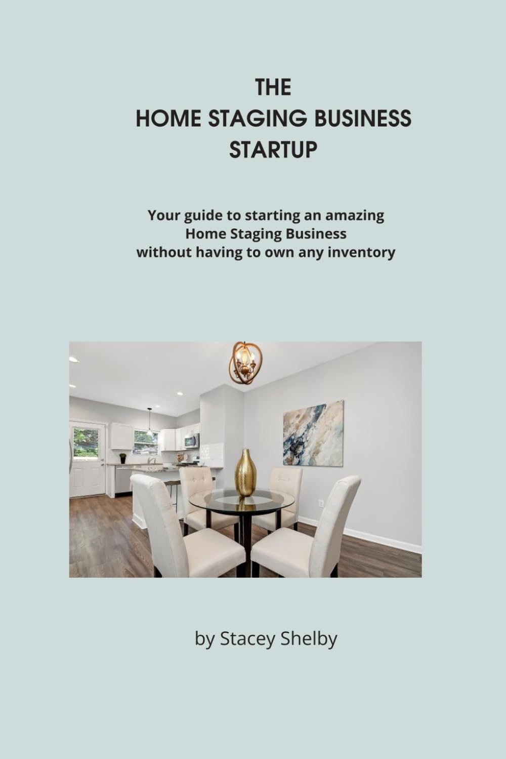 Amazon.com: THE HOME STAGING BUSINESS STARTUP: START A SUCCESSFUL HOME ...