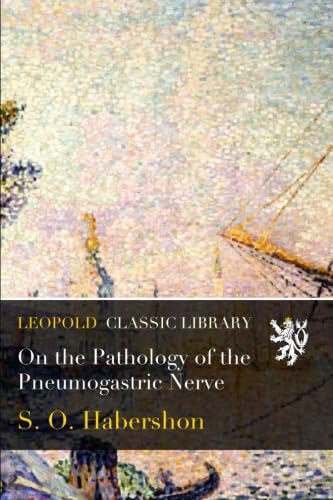 On the Pathology of the Pneumogastric Nerve : Habershon, S. O.: Amazon ...