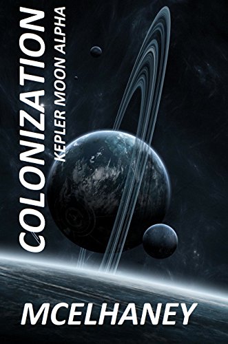 Kepler Moon Alpha: Colonization (Book One) (Colonization Project 1 ...