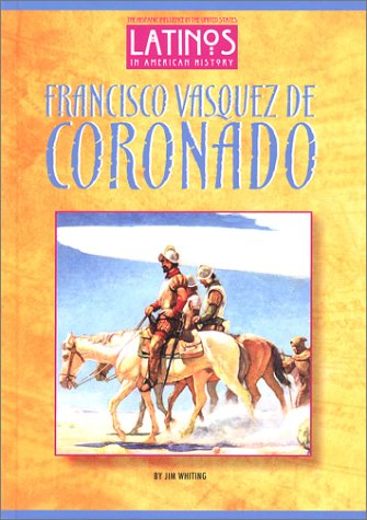 Francisco Vasquez De Coronado (Latinos in American History): Whiting ...