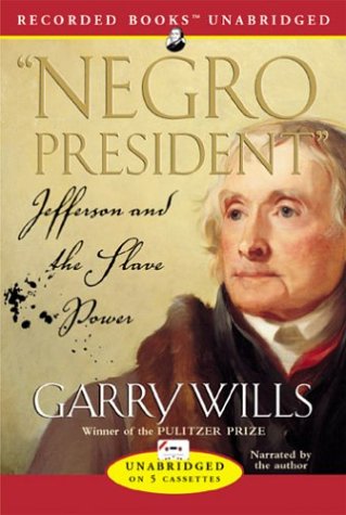 The Negro President: Jefferson and the Slave Power: Garry Wills ...