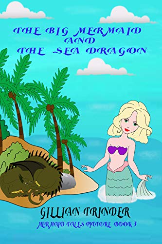 The Big Mermaid and the Sea-Dragon (Mermaid Tales Picture Book Series 3 ...