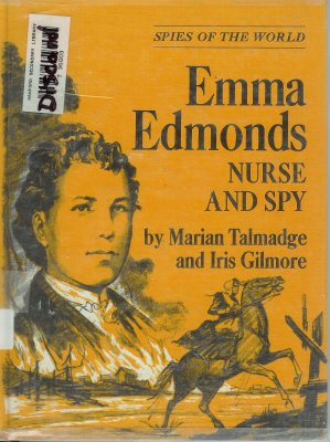 Emma Edmonds: nurse and spy, (Spies of the world): Talmadge, Marian ...