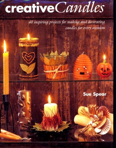 Creative Candles: Over 40 Inspiring Projects for Making and Decorating ...