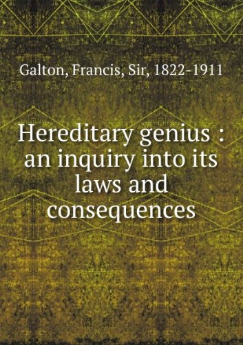 Hereditary genius an inquiry into its laws and consequences by F ...